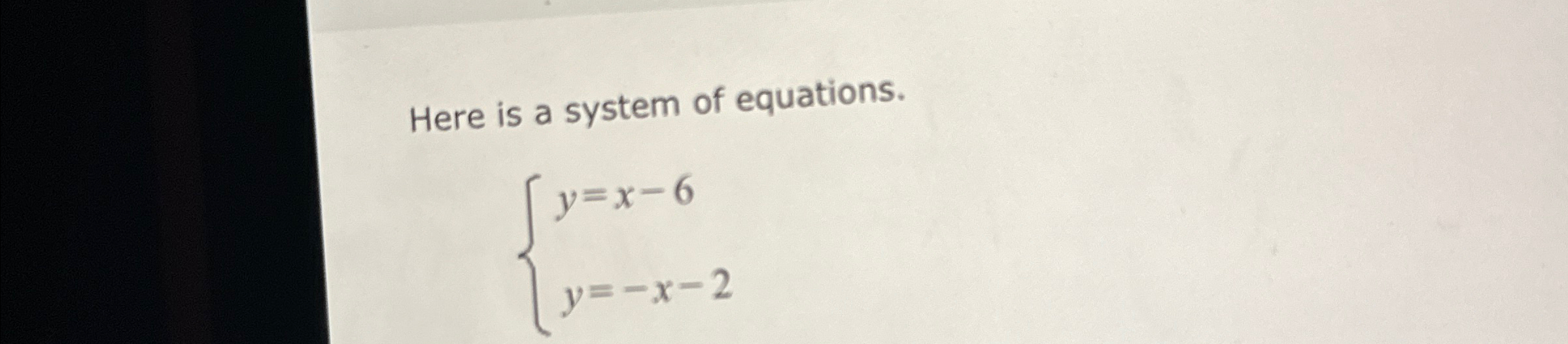 Solved Here is a system of equations.y=x-6y=-x-2 | Chegg.com