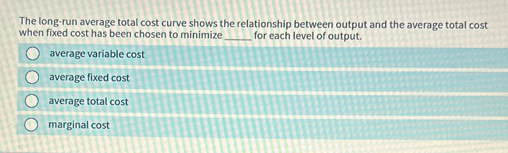Solved The long-run average total cost curve shows the | Chegg.com