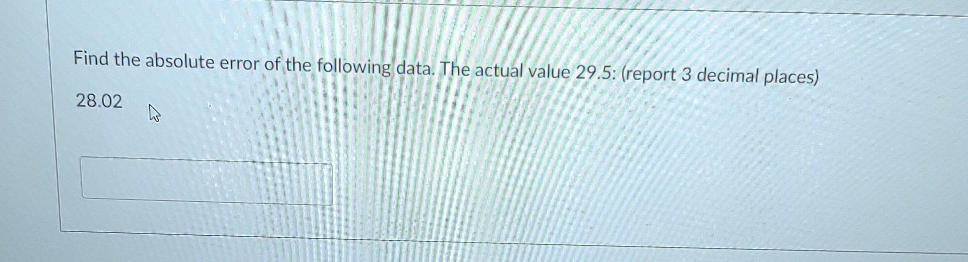Solved Find the absolute error of the following data. The | Chegg.com
