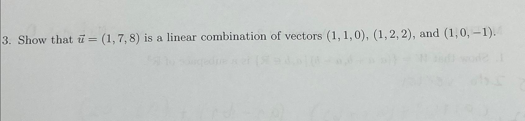 Solved Show that vec(u)=(1,7,8) ﻿is a linear combination of | Chegg.com