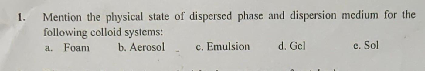Solved 1. Mention the physical state of dispersed phase and | Chegg.com