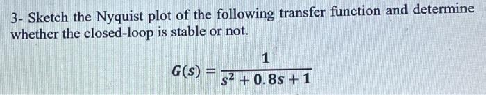 Solved 3- Sketch the Nyquist plot of the following transfer | Chegg.com