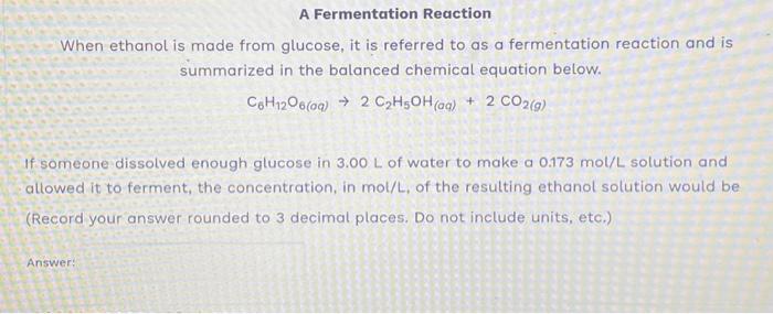Solved A Fermentation Reaction When ethanol is made from | Chegg.com