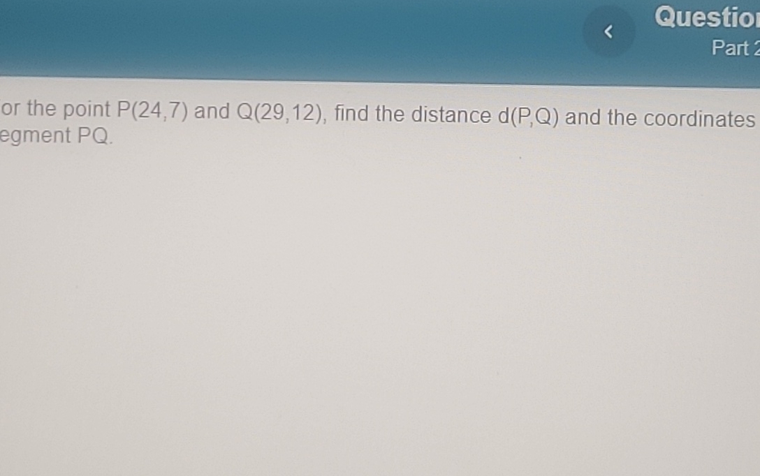 Solved Questioor the point P(24,7) ﻿and Q(29,12), ﻿find the | Chegg.com