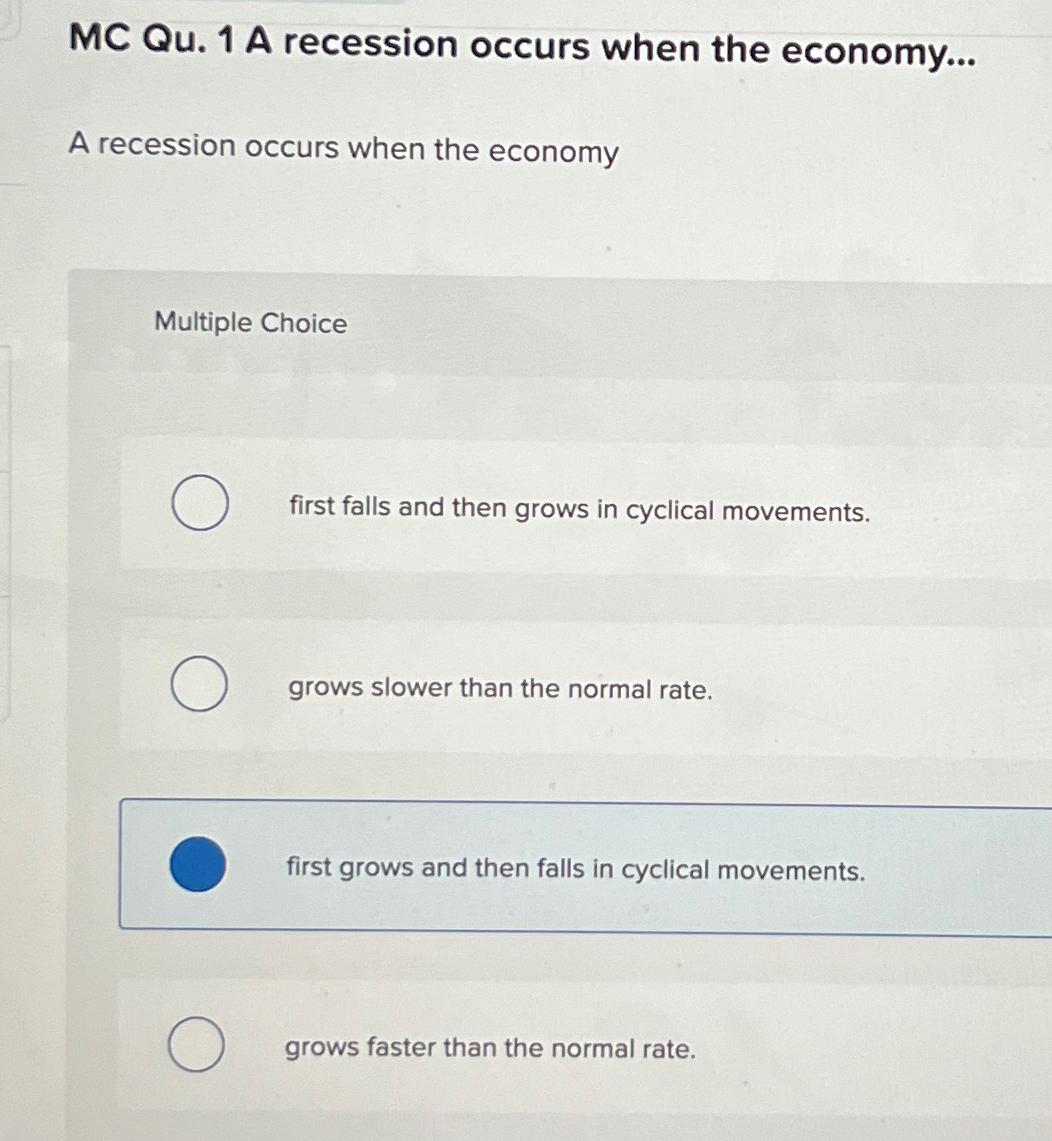 Solved MC Qu. 1 ﻿A recession occurs when the economy...A | Chegg.com