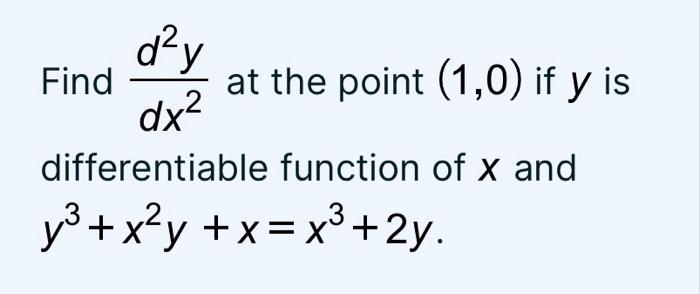 Solved Find dx2d2y at the point (1,0) if y is differentiable | Chegg.com