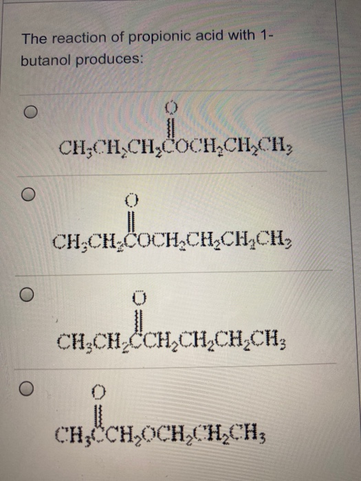 Solved The reaction of propionic acid with 1- butanol | Chegg.com