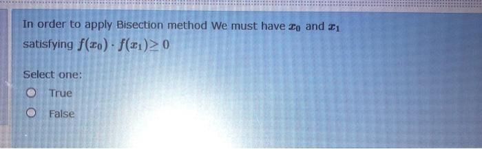 Solved In order to apply Bisection method We must have to | Chegg.com