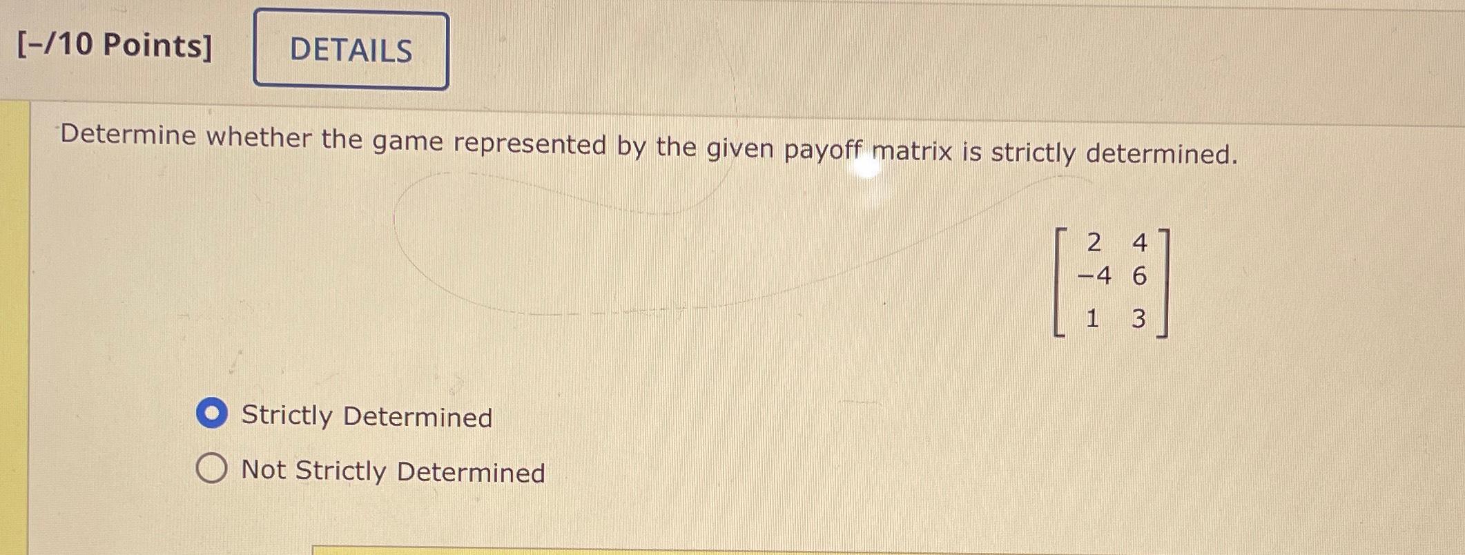 Solved [-/10 ﻿Points]Determine whether the game represented | Chegg.com
