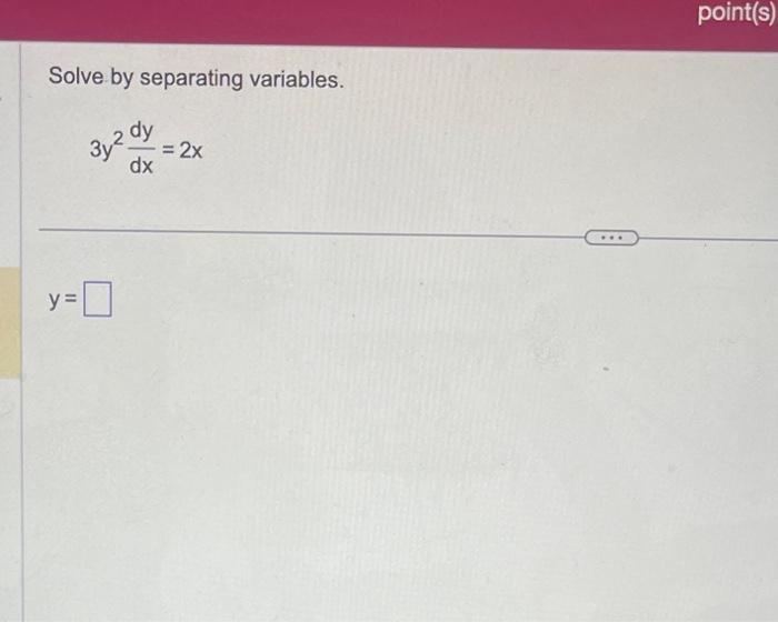 Solved Solve by separating variables. 3y2dxdy=2x y= | Chegg.com