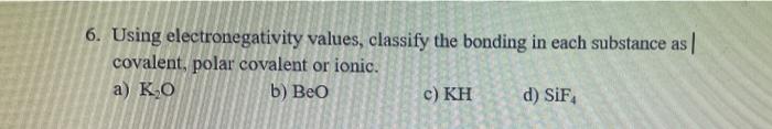 Solved 6. Using electronegativity values, classify the | Chegg.com