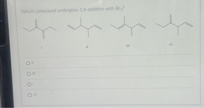 Solved Which compound undergoes 1,4-addition with Br₂? Oll | Chegg.com