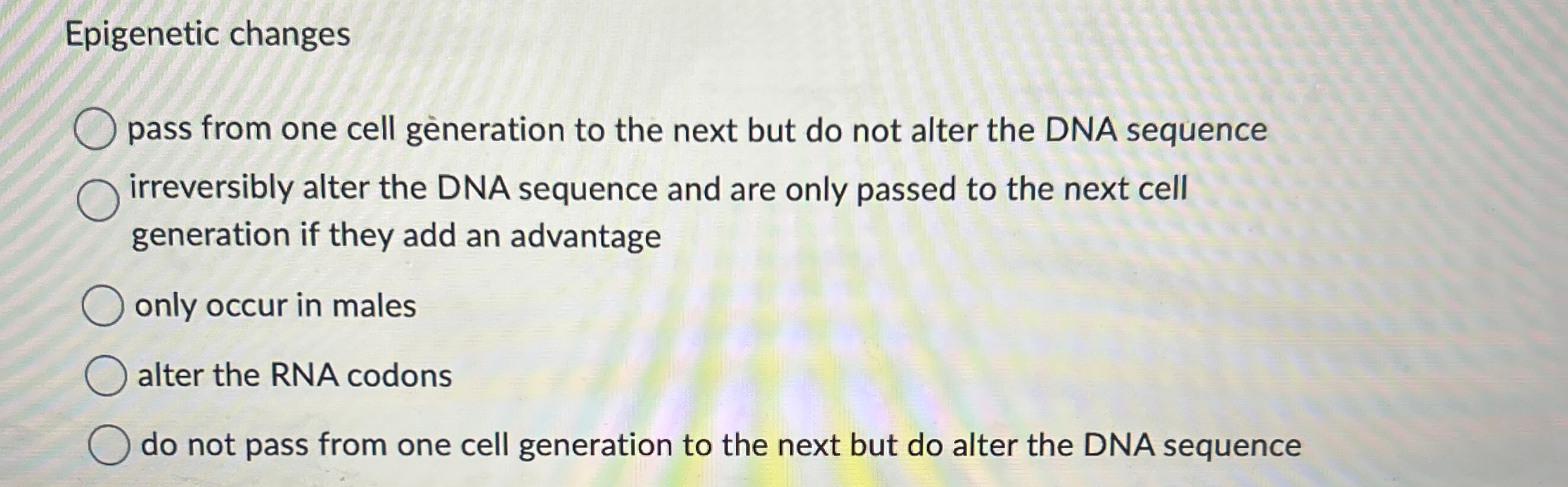 Solved Epigenetic changespass from one cell gèneration to | Chegg.com