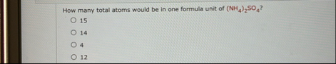 [Solved]: How many total atoms would be in one formula unit