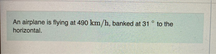 Solved An airplane is flying at 490 km/h, banked at 31 ° to | Chegg.com