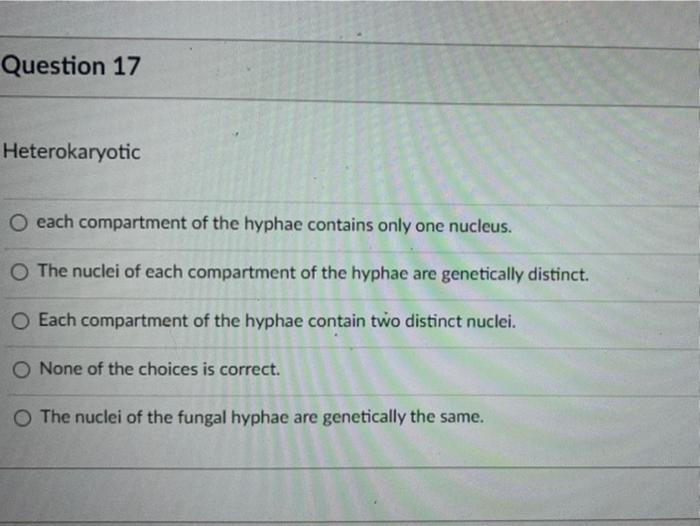 Solved Question 17 Heterokaryotic O each compartment of the | Chegg.com