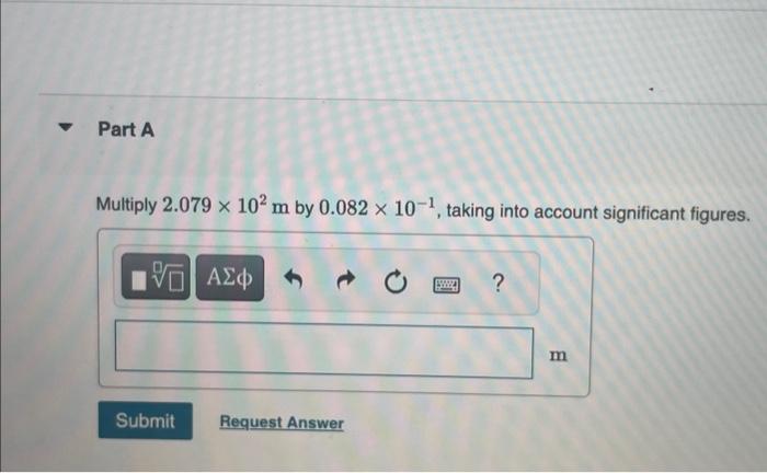 Solved Multiply 2.079×102 m by 0.082×10−1, taking into | Chegg.com