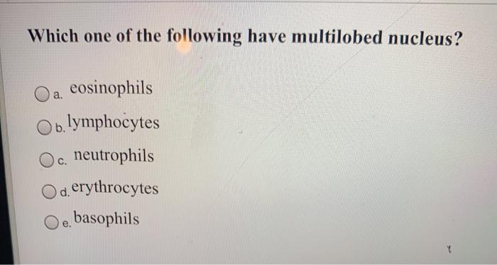 Solved Which one of the following have multilobed nucleus? | Chegg.com
