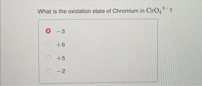 Solved What is the oxidation state of Chromium in CrO43-? | Chegg.com