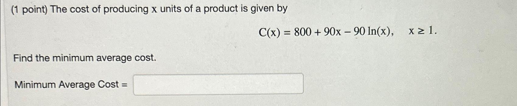 Solved (1 ﻿point) ﻿The cost of producing x ﻿units of a | Chegg.com