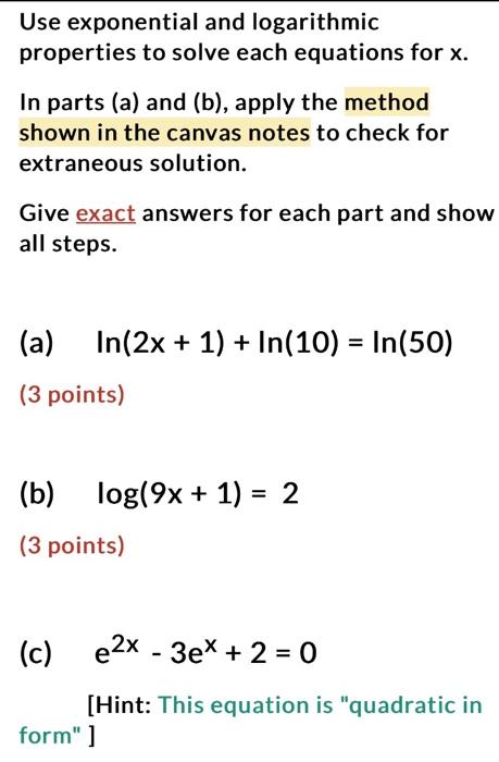 Solved Use exponential and logarithmic properties to solve | Chegg.com