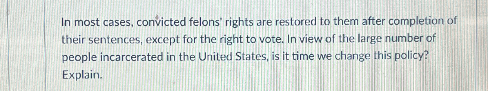 Solved In most cases, convicted felons' rights are restored | Chegg.com