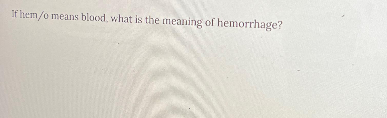 Solved If hem/o means blood, what is the meaning of | Chegg.com