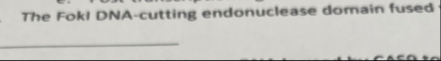 Solved The FokI DNA-cutting endonuclease domain fused With | Chegg.com