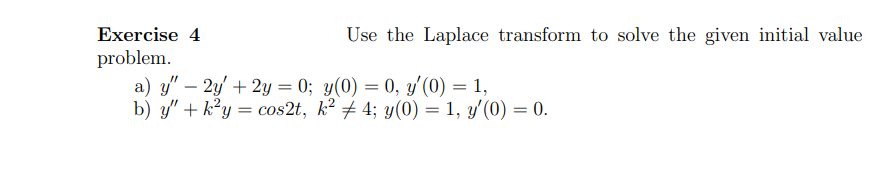 Solved Exercise 4.Use the Laplace transform to solve the | Chegg.com