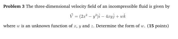 Solved Problem 3 The three-dimensional velocity field of an | Chegg.com