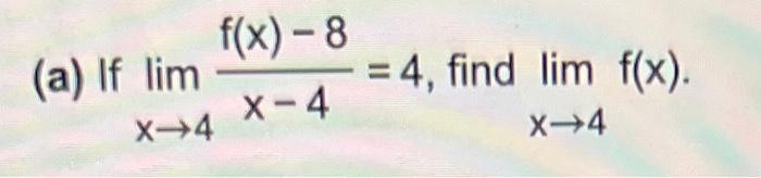 Solved (a) If limx→4x−4f(x)−8=4, find limx→4f(x). | Chegg.com