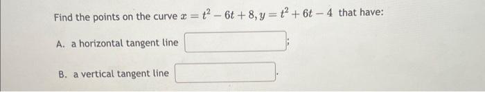 Solved Find The Points On The Curve X T2−6t 8 Y T2 6t−4 That