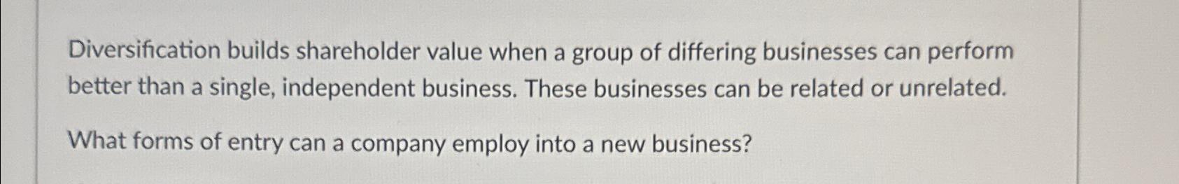 Solved Diversification builds shareholder value when a group | Chegg.com