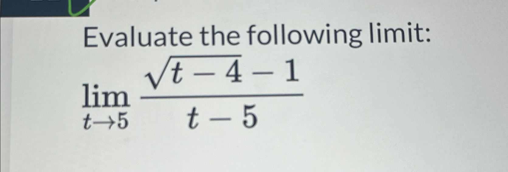 Solved Evaluate the following limit:limt→5t-42-1t-5 | Chegg.com