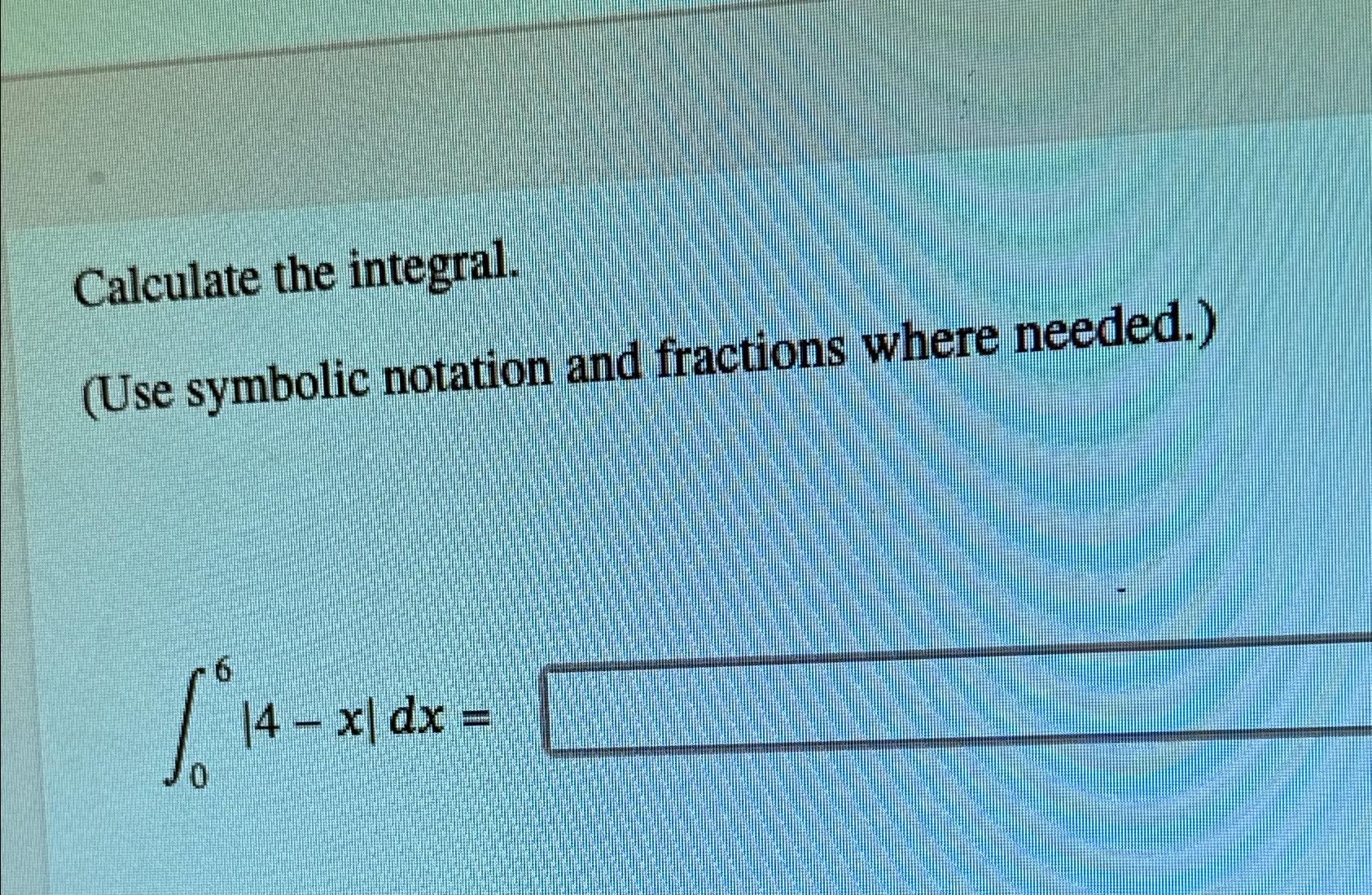 Solved Calculate the integral.(Use symbolic notation and | Chegg.com