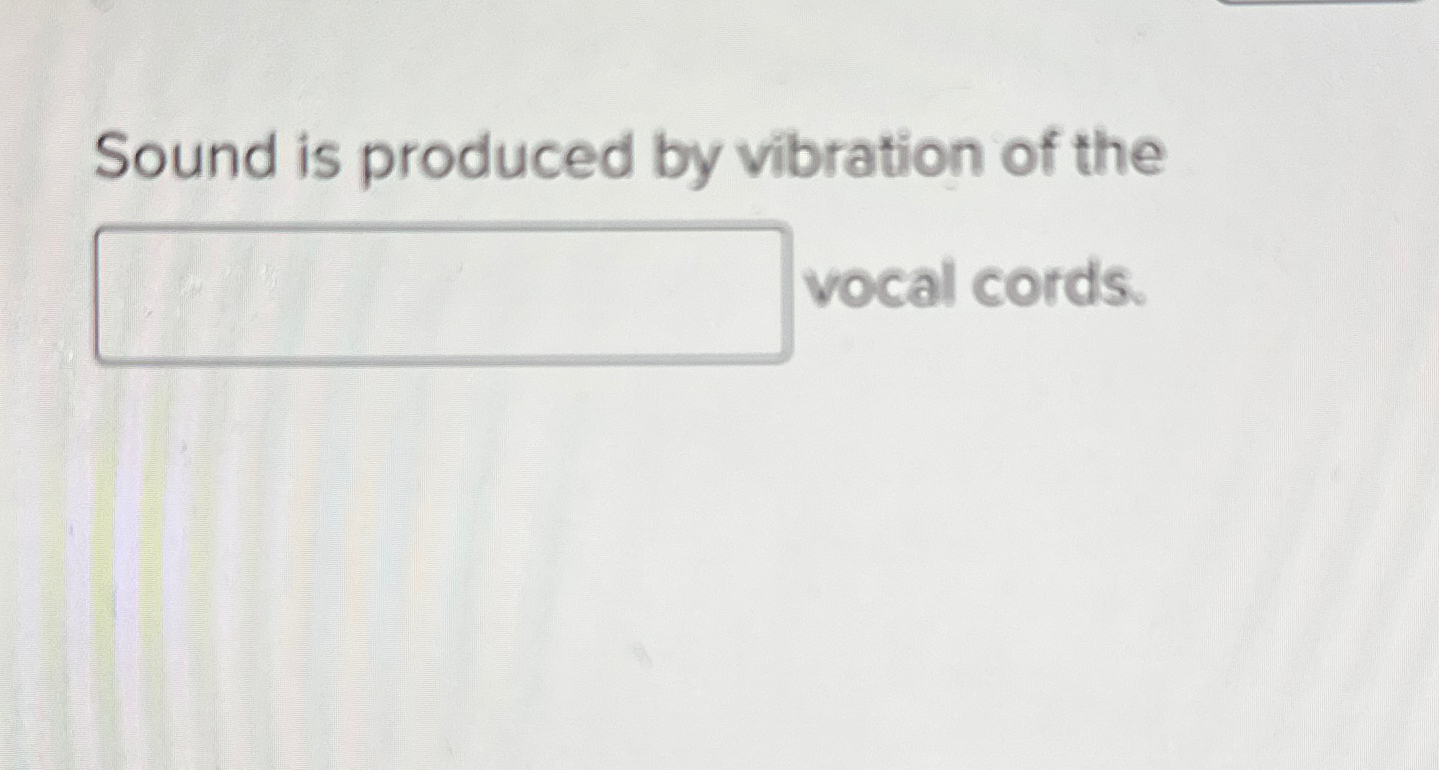 Solved Sound is produced by vibration of the vocal cords. | Chegg.com