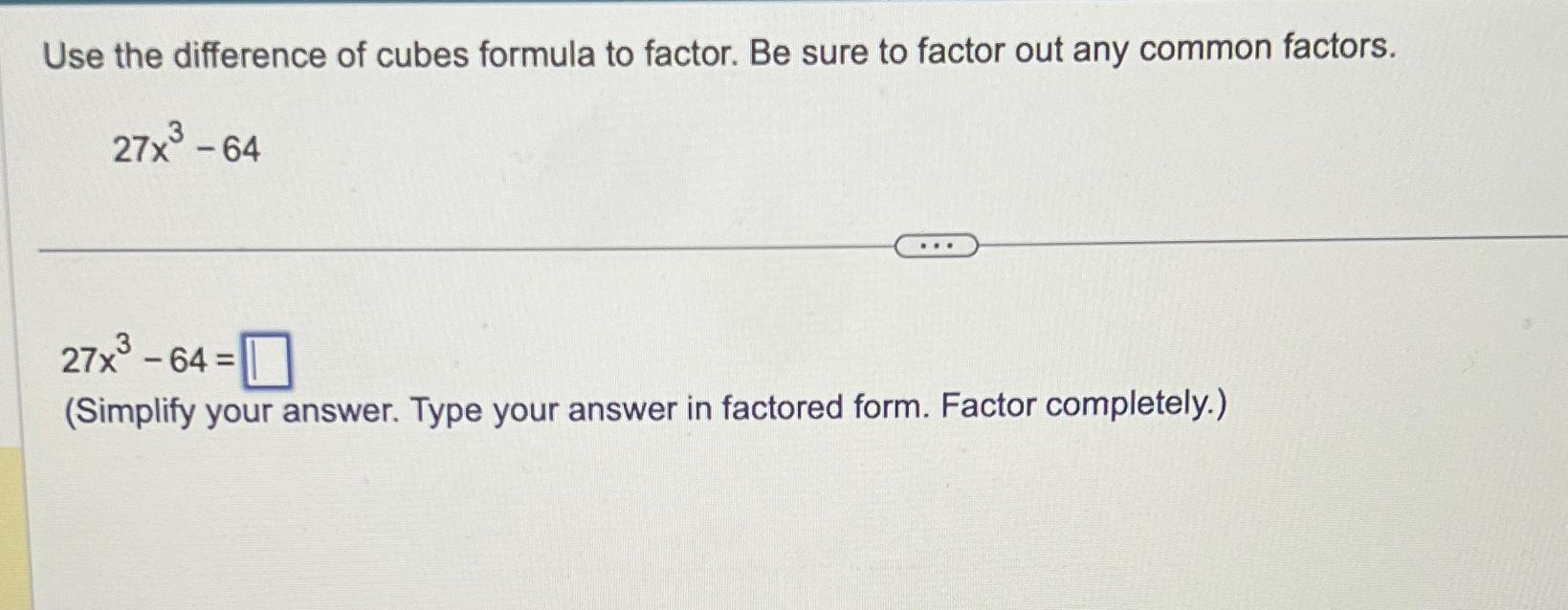 Use the difference of cubes formula to factor. Be | Chegg.com
