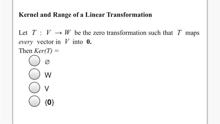Solved Kernel and Range of a Linear Transformation Let T : V | Chegg.com