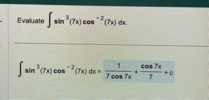 Solved Evaluate ∫sin3(7x)cos−2(7x)dx | Chegg.com