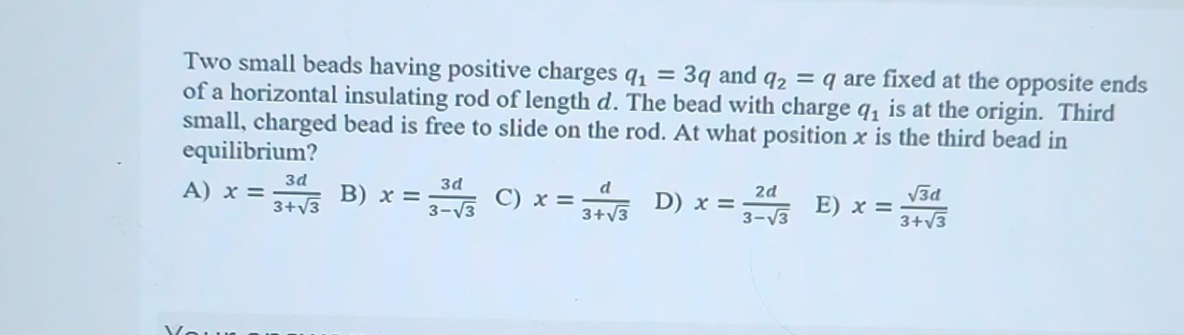 Solved Two small beads having positive charges q1=3q and | Chegg.com