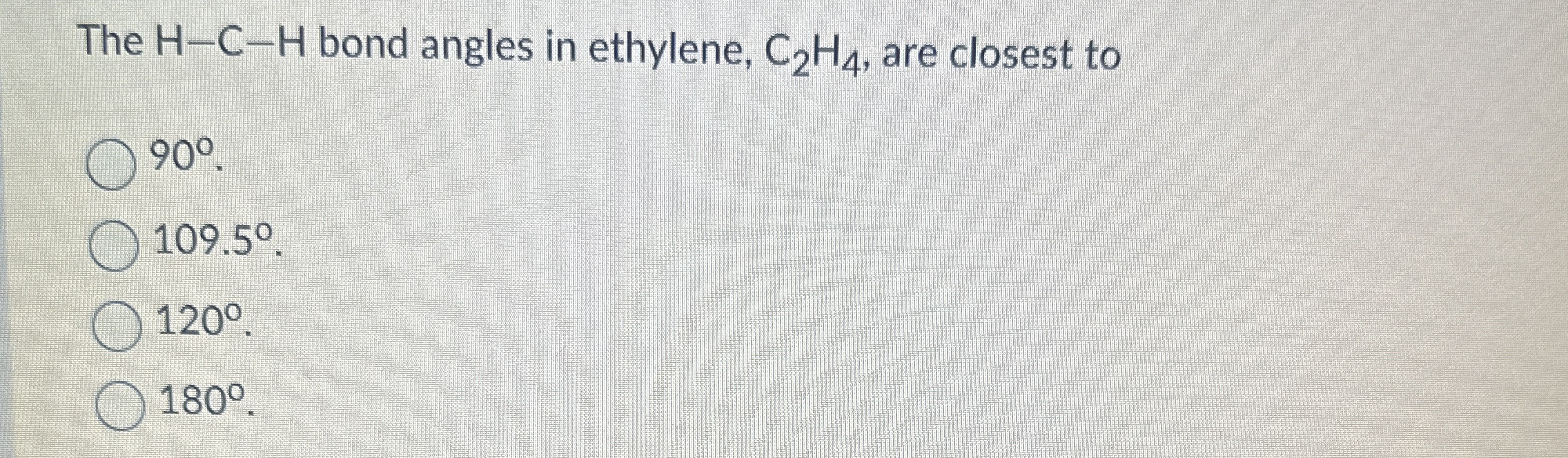 Solved The H-C-H ﻿bond angles in ethylene, C2H4, ﻿are | Chegg.com