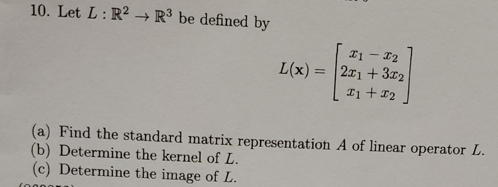 Solved 10. Let L:R2 + R3 be defined by - 21 – I 2 L(x) = 2x1 | Chegg.com