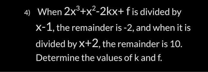 Solved 4) When 2x3+x2−2kx+f is divided by x−1, the remainder | Chegg.com