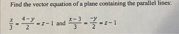 Solved Find the vector equation of a plane containing the | Chegg.com