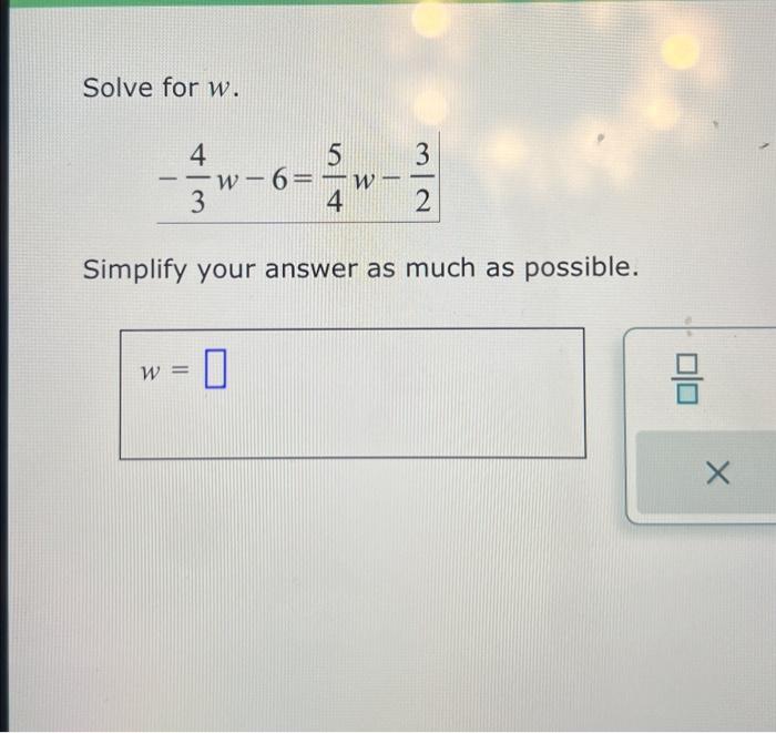 Solved Solve for w −34w−6=45w−23 Simplify your answer as | Chegg.com