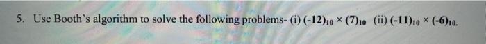 Solved 5. Use Booth's algorithm to solve the following | Chegg.com