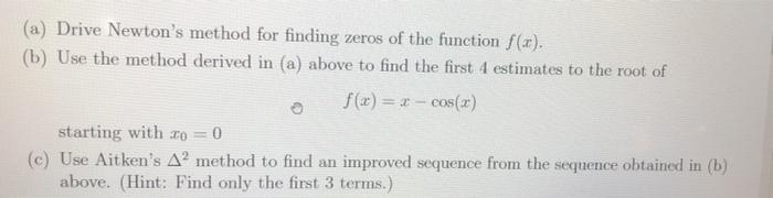 Solved (a) Drive Newton's method for finding zeros of the | Chegg.com