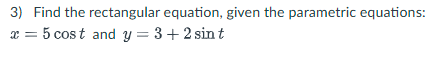 Solved Find the rectangular equation, given the parametric | Chegg.com
