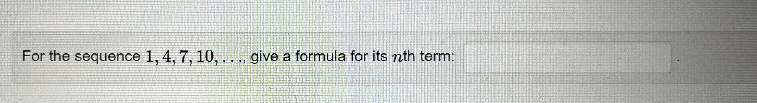 Solved For the sequence 1,4,7,10,dots, give a formula for | Chegg.com