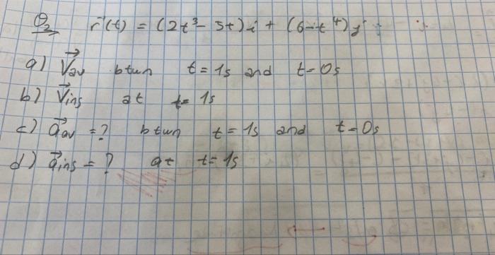 Solved θ2r−1(t)=(2t3−5t)i+(6−t4)y− a) V24 btun t=1 s and t=0 | Chegg.com